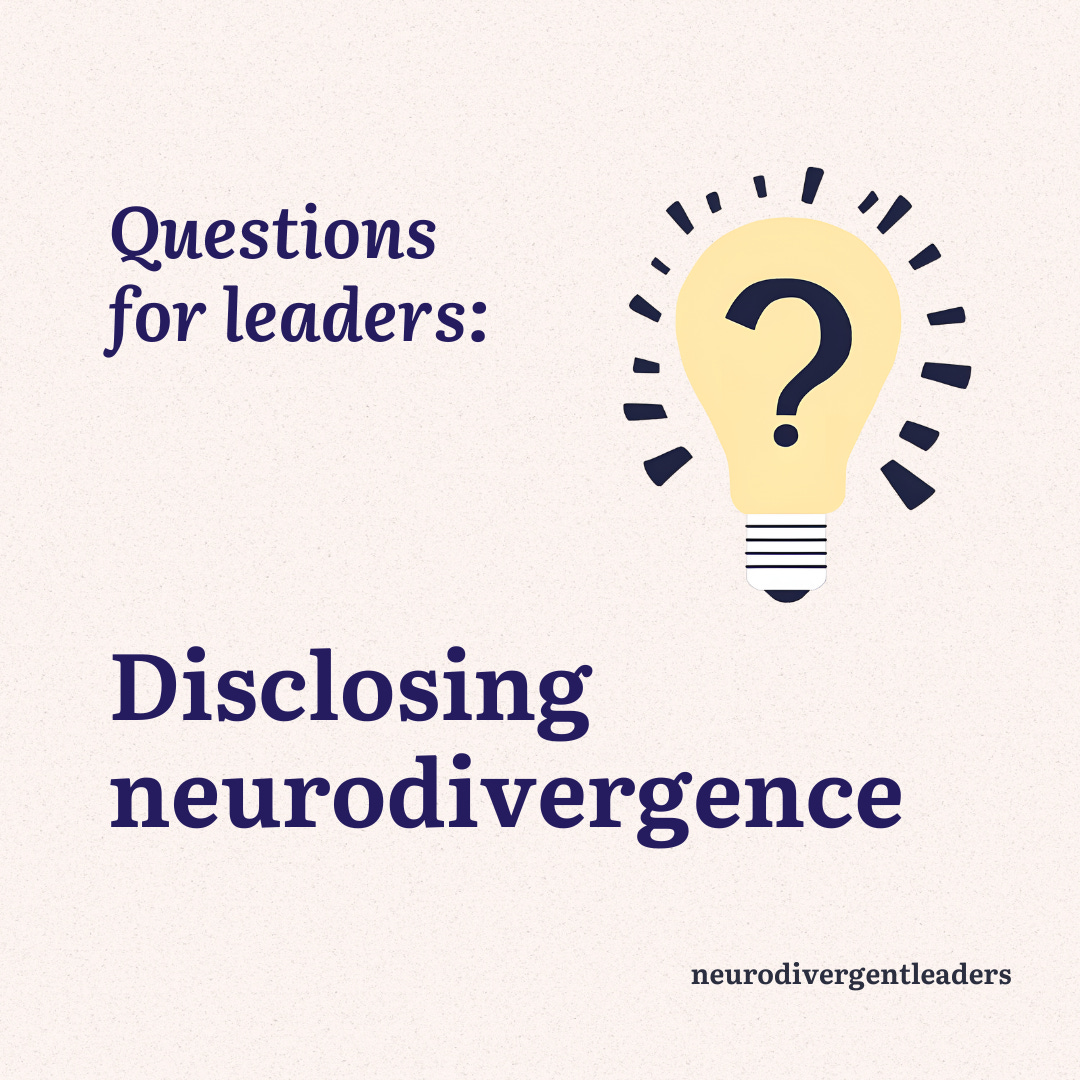 Disclosure of neurodivergence: Questions for leaders