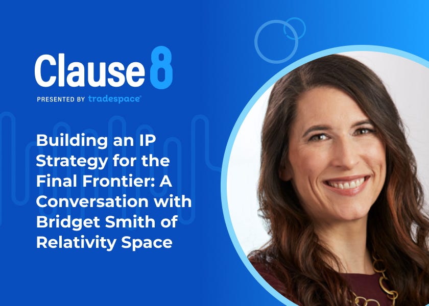 Building an IP Strategy for the Final Frontier: A Conversation with Bridget Smith of Relativity ...