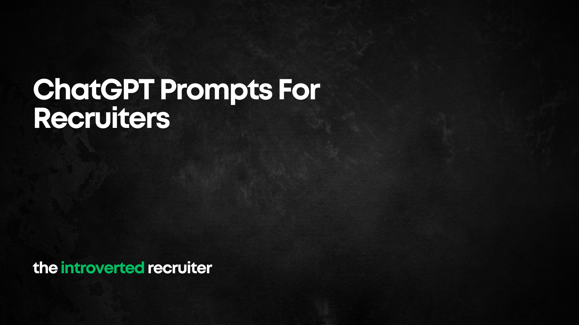 ChatGPT Prompts For Recruiters - by Lee Harding