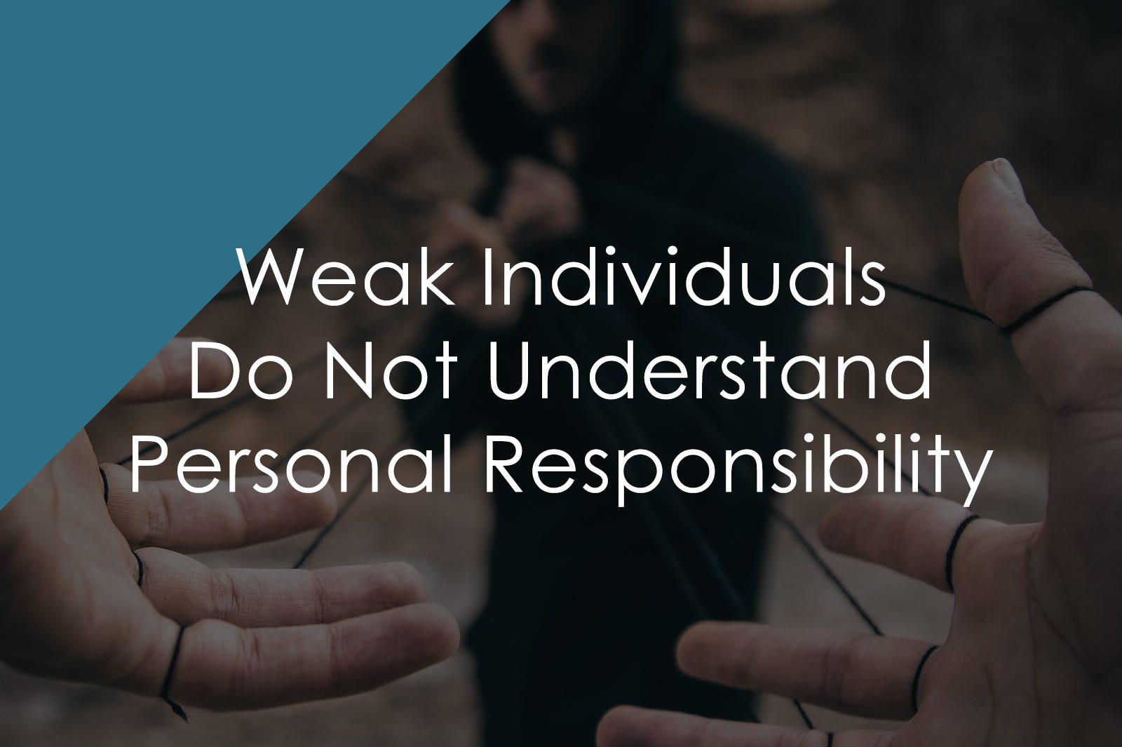 Weak Individuals Do Not Understand Personal Responsibility