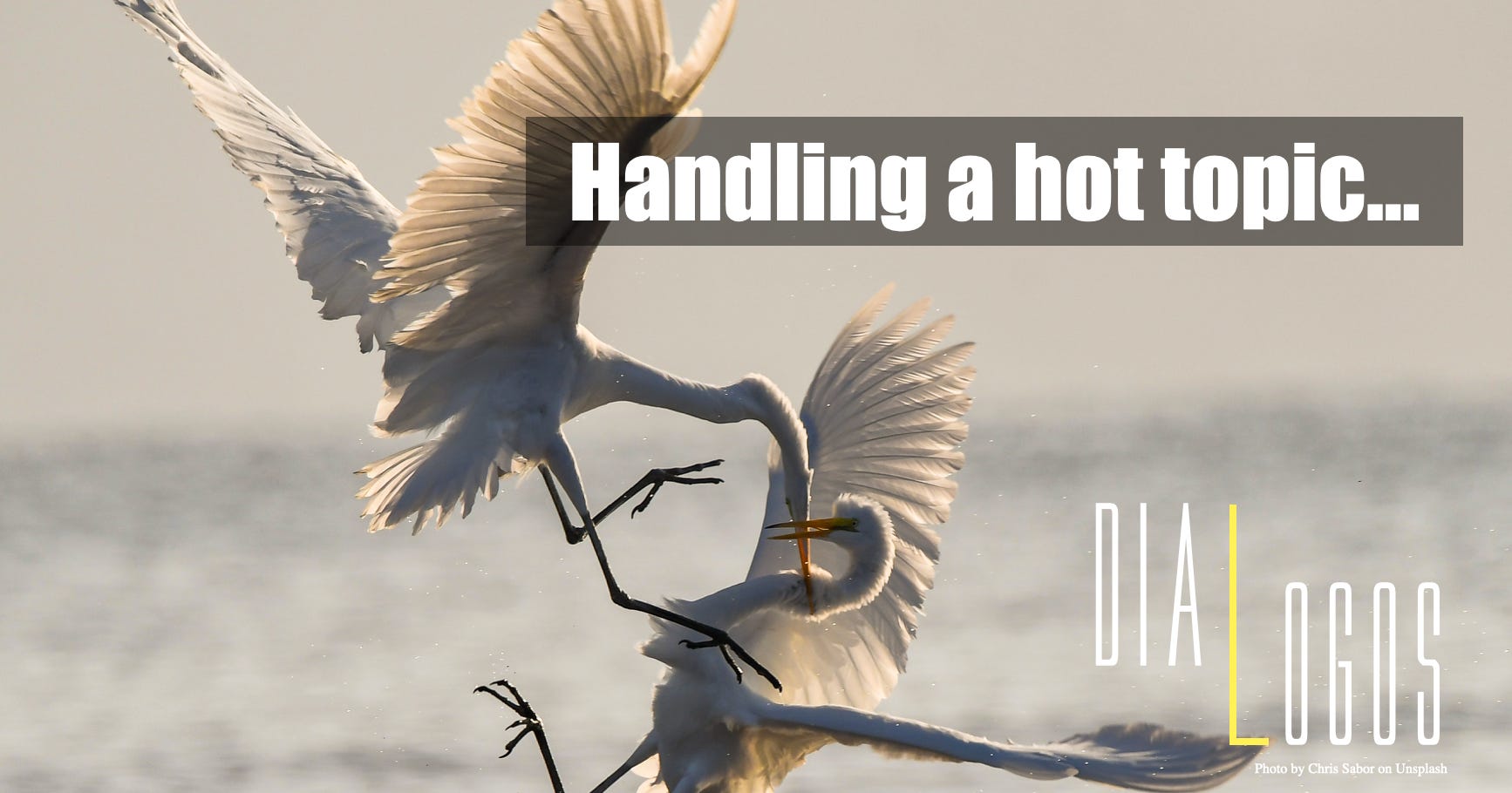 Handling a hot topic and heated conversation