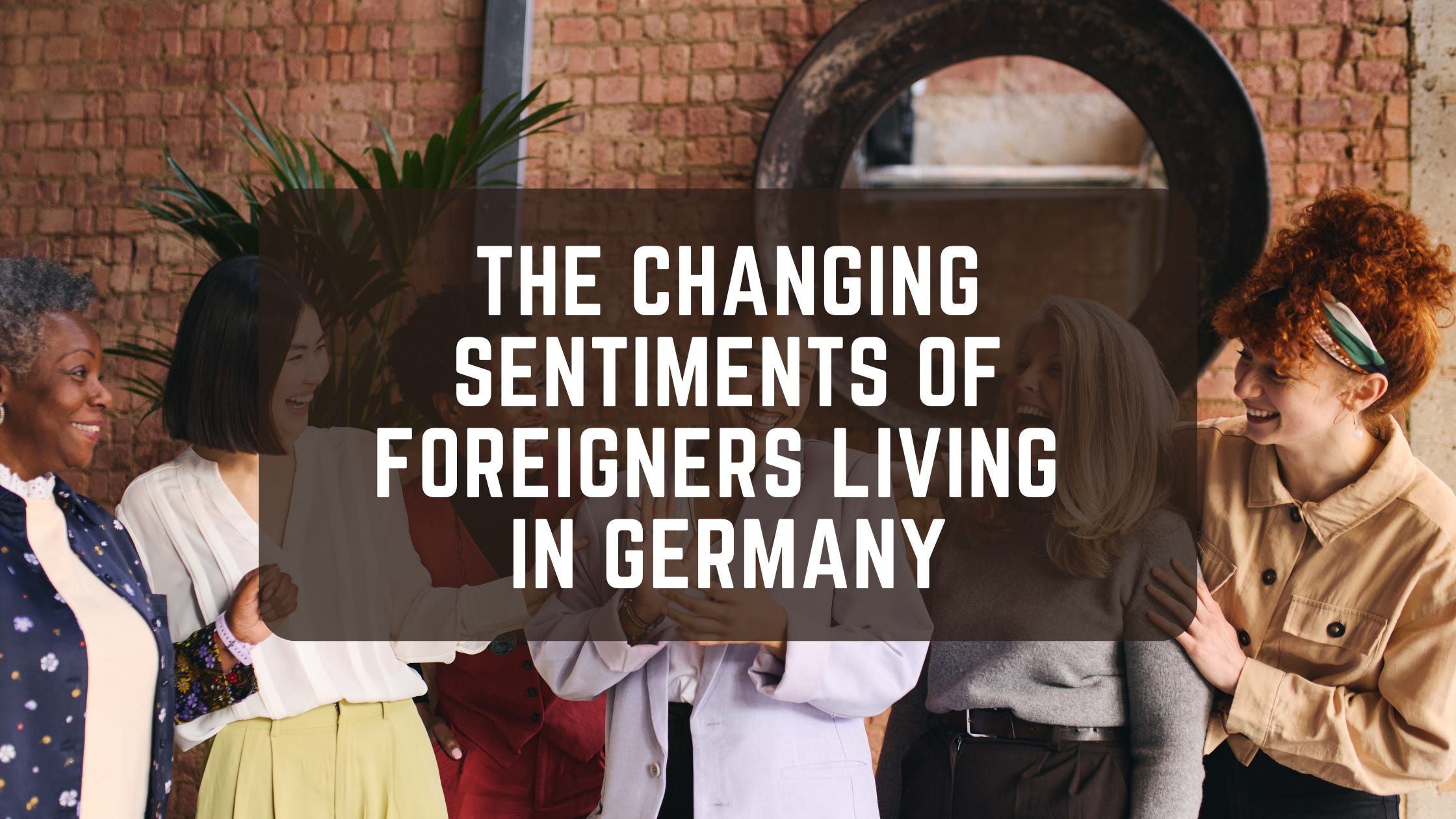 The Changing Sentiments Of Foreigners Living In Germany