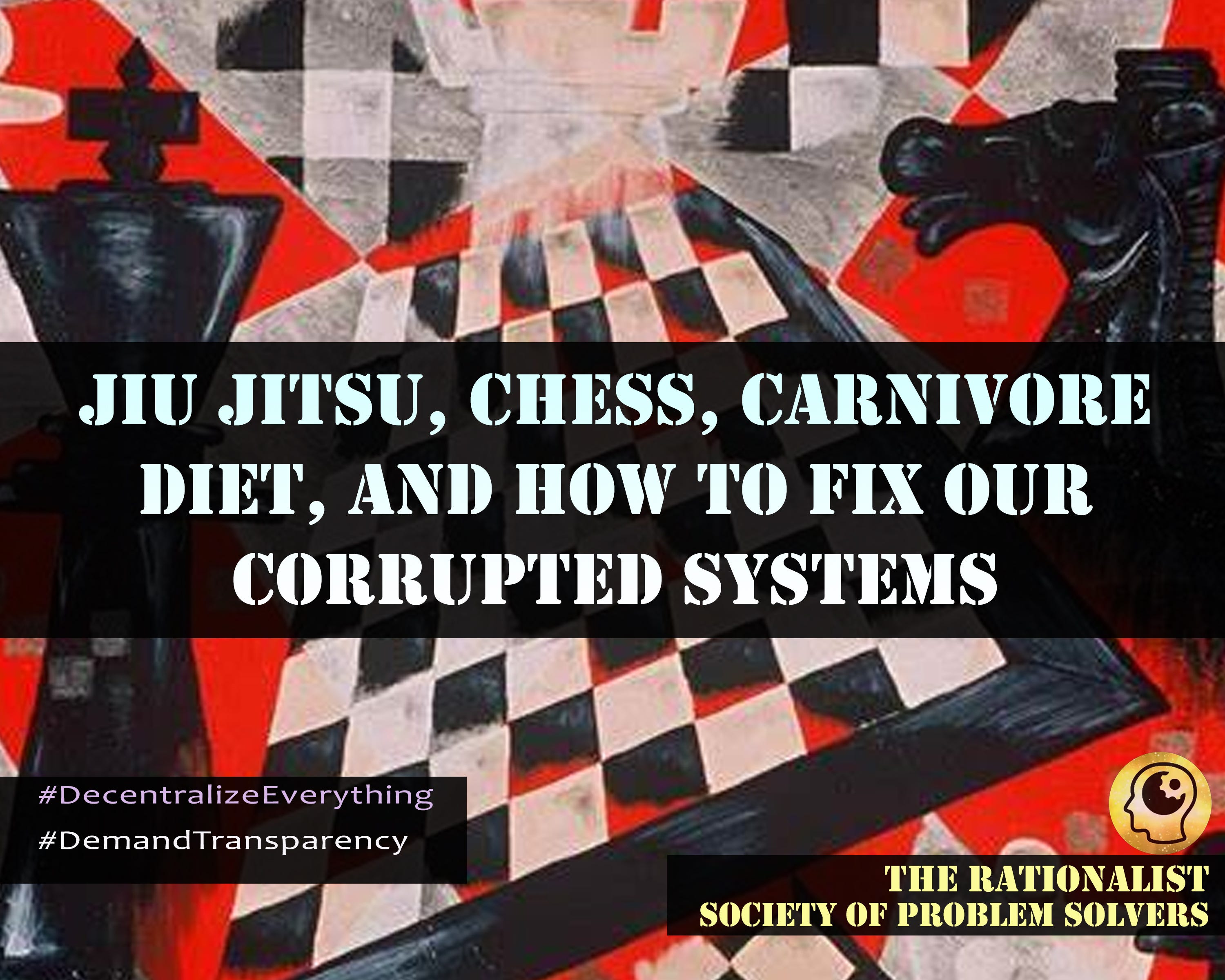 Jiu Jitsu, Chess, Carnivore Diet, and How To Fix Our Corrupted Systems