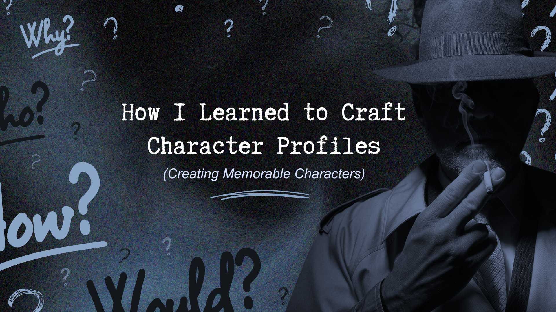 Creating Memorable Characters - by K.J. Herman