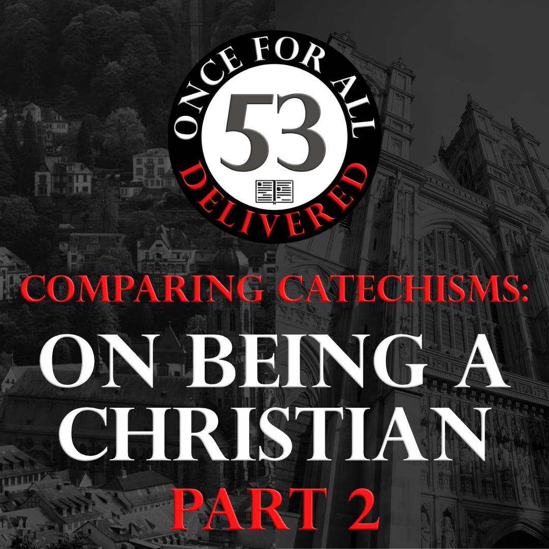 Ep. 53: Comparing Catechisms - On Being a Christian, Part 2