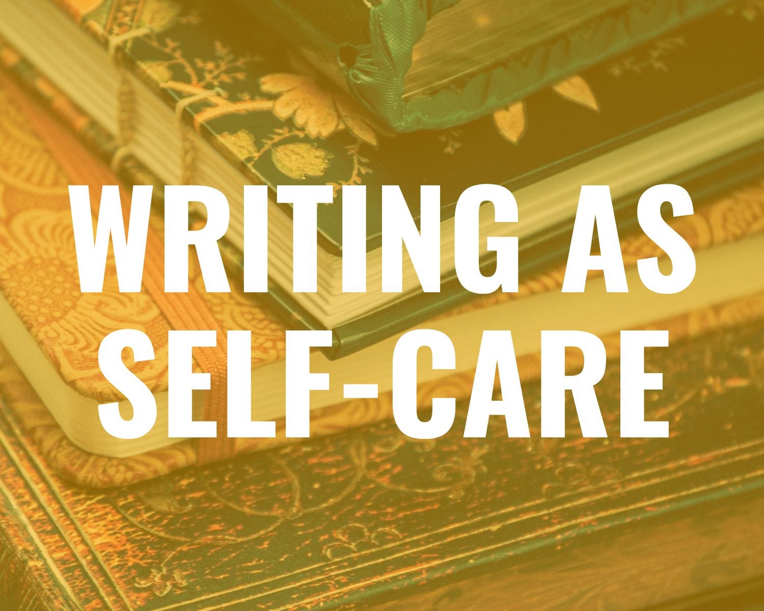 Writing as Self-Care Retreat: Week 1