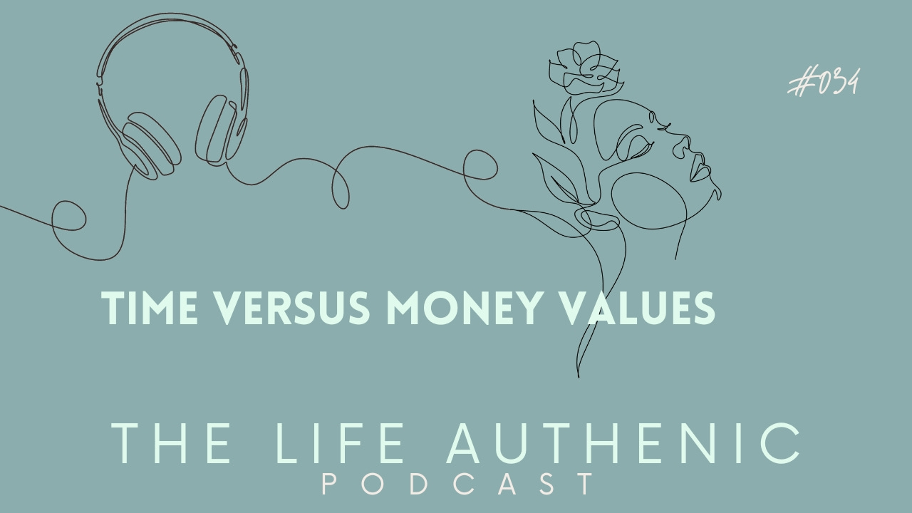 Time Versus Money Values | The Life Authentic SE 01 EP 34