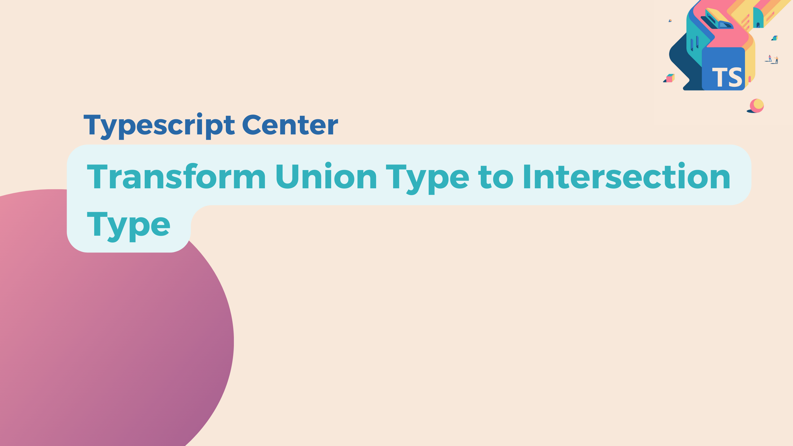 Transform Union Type to Intersection Type - by David Sipos