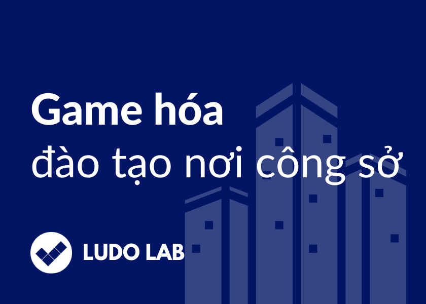 Game hóa đào tạo công sở: Xu hướng của tương lai