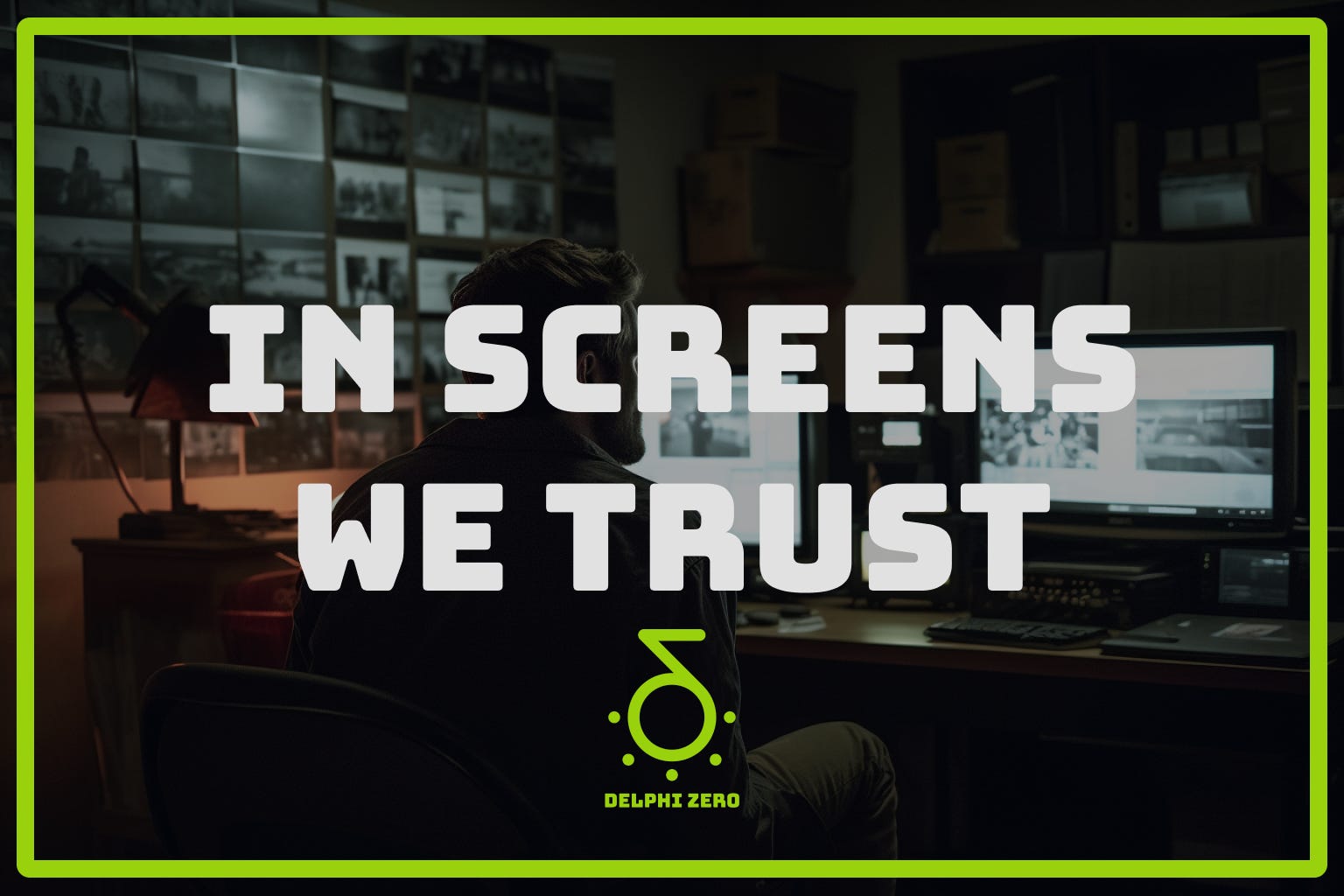 In Screens We Trust - by Art Lapinsch - Delphi Zero