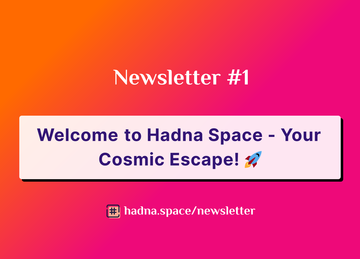 Welcome to Hadna Space - Your Cosmic Escape! 🚀 - Newsletter #1