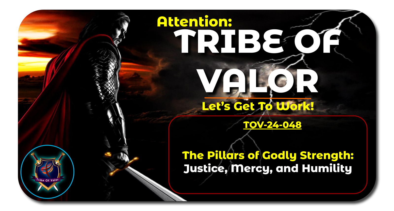 TOV 24-048 The Pillars of Godly Strength: Justice, Mercy, and Humility.
