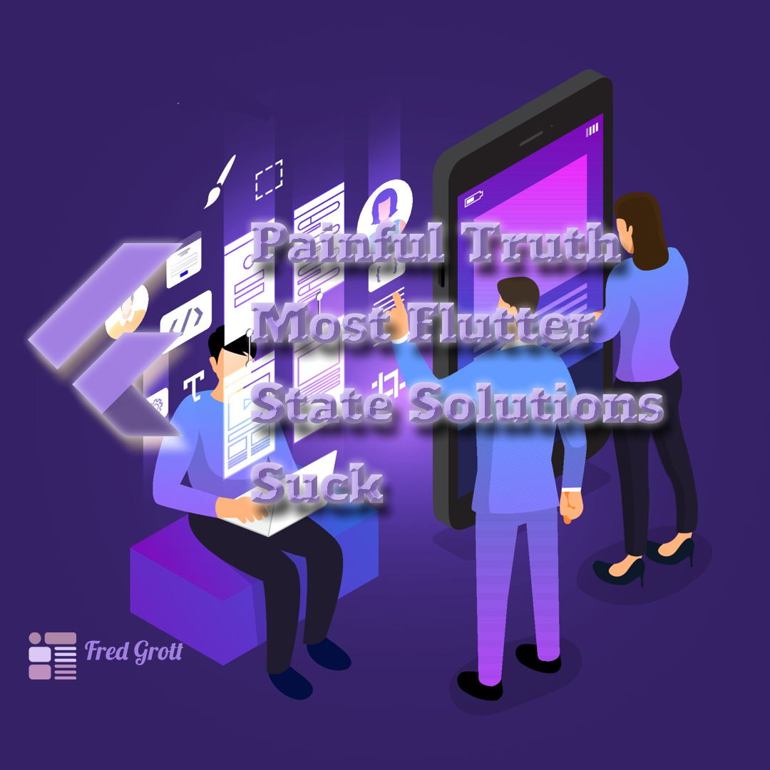 Painful Truth Most Flutter State Solutions Suck