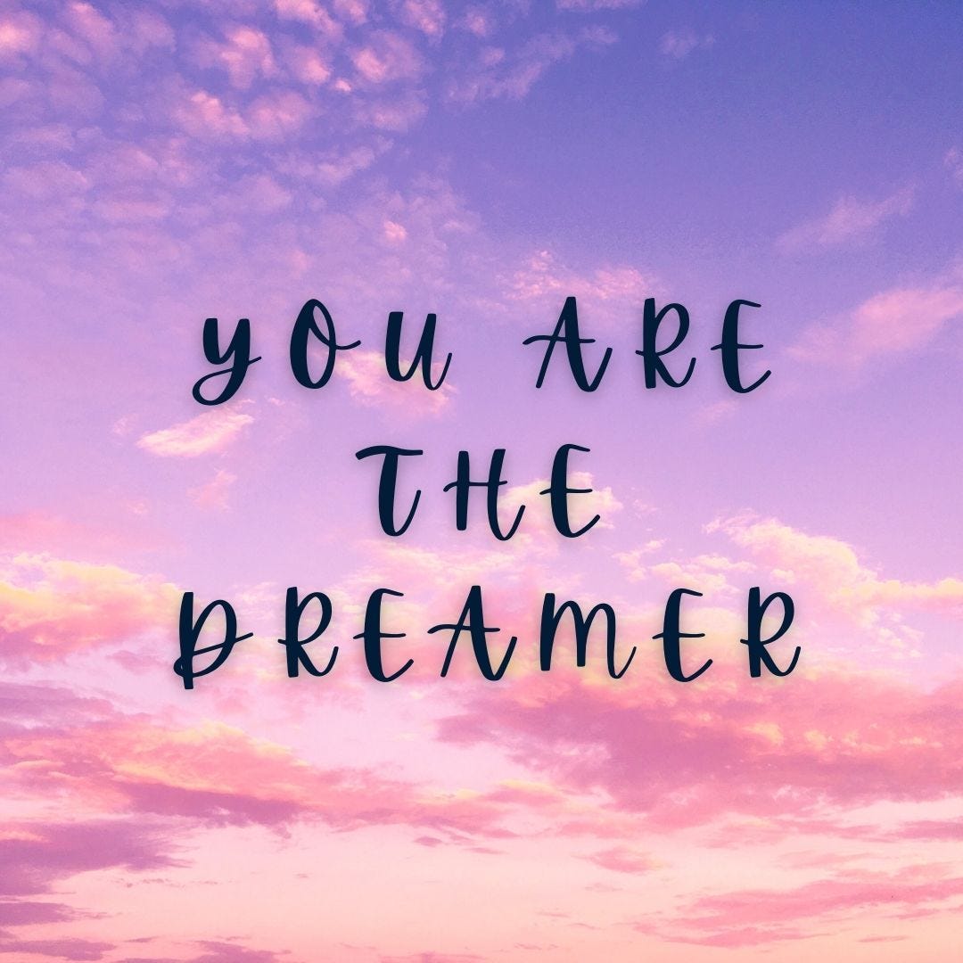 You are the dreamer... - by Brenda Knipe