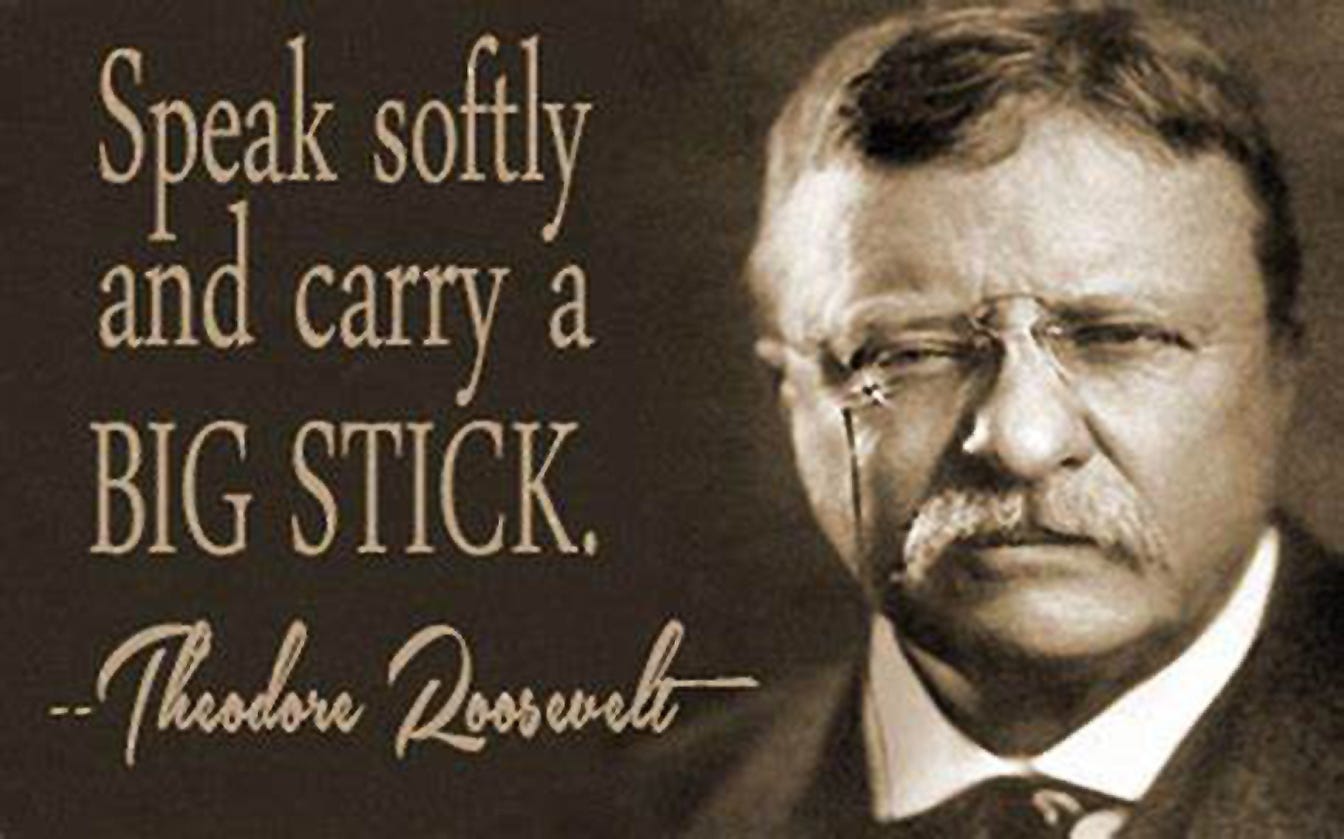Speak Softly and Carry a Big Stick