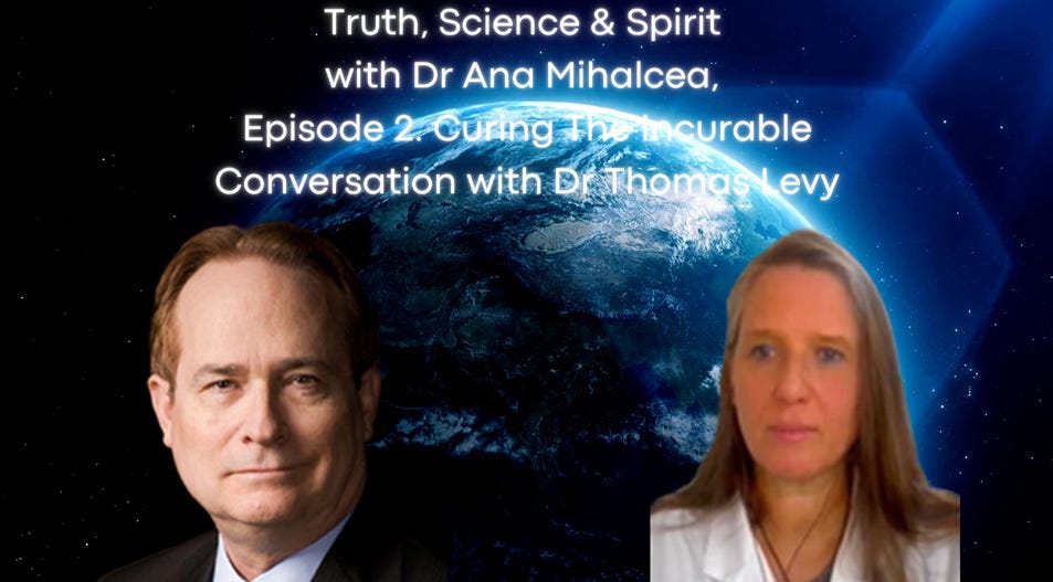 Curing The Incurable - Conversation With Dr Thomas Levy, MD, JD. Truth, Science And Spirit Episode 2