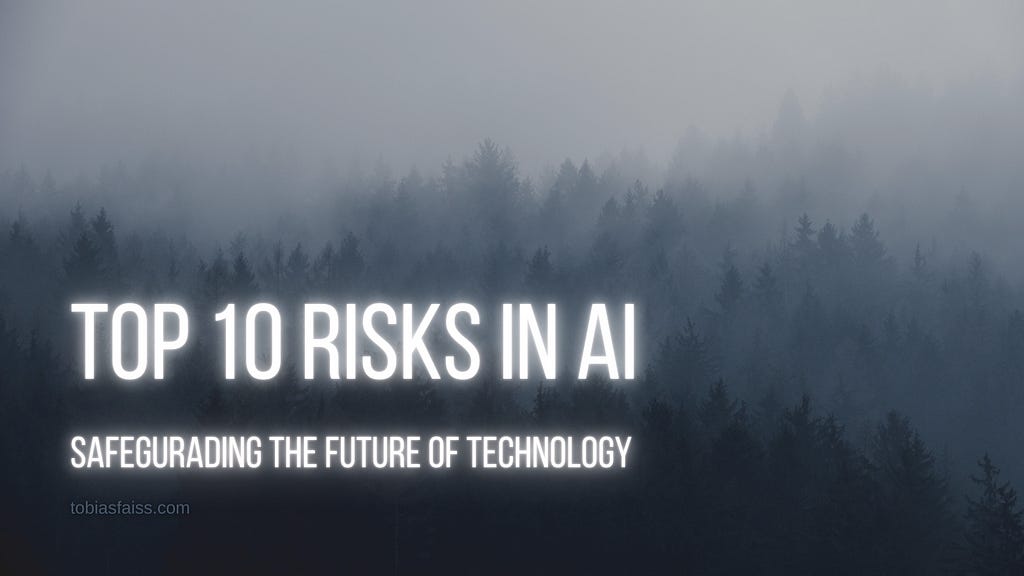 The Top 10 Risks in AI - by Tobias Faiss