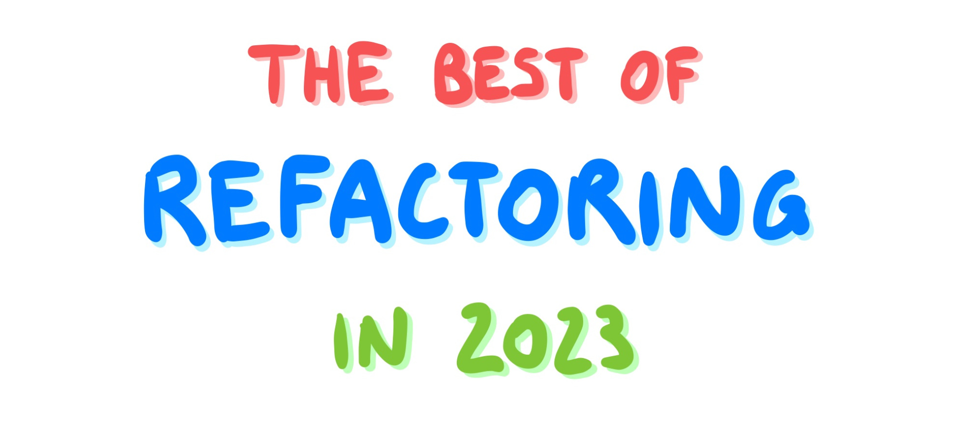 The Best of Refactoring in 2023 🎄 - by Luca Rossi
