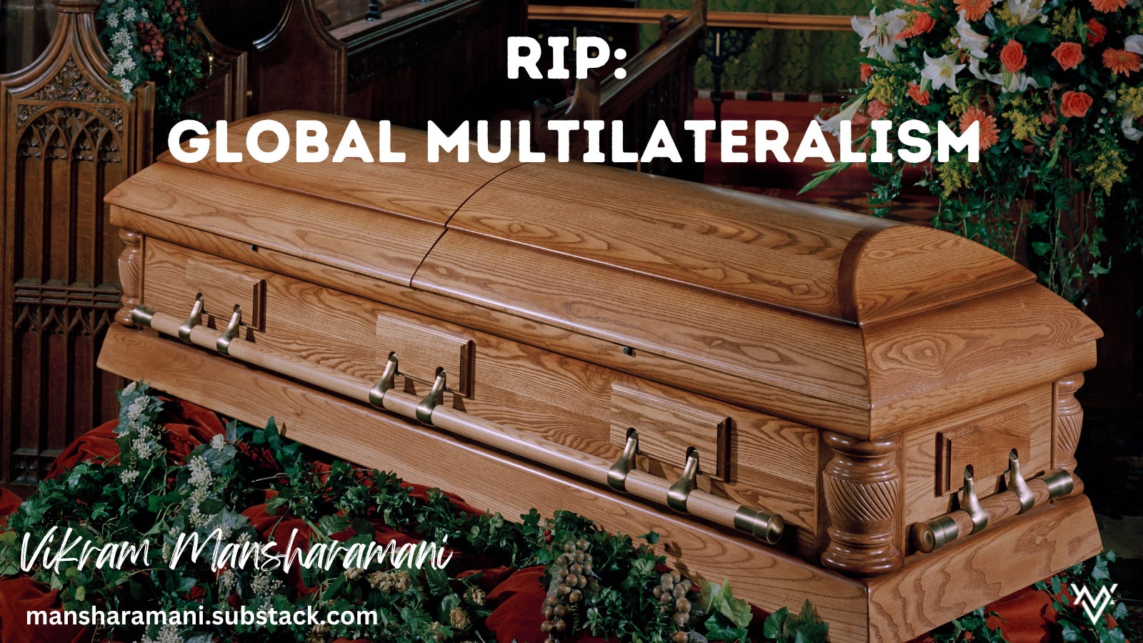 Global Multilateralism Is Dead - by Vikram Mansharamani