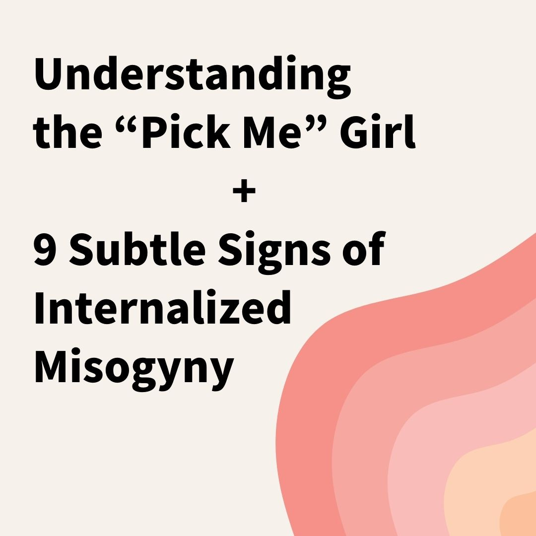 Understanding the “Pick Me” Girl and 9 Subtle Signs of Internalized ...