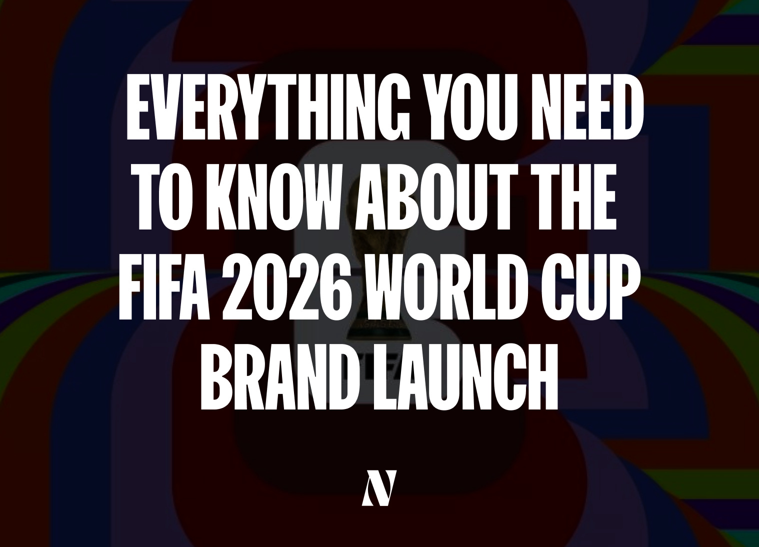 Everything you need to know about the FIFA 2026 World Cup brand launch