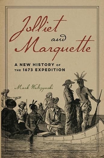 Jolliet and Marquette: A New History of the 1673 Expedition