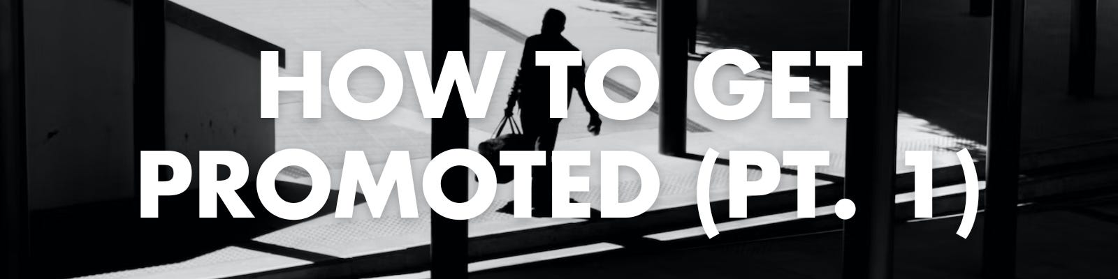 How To Get Promoted (Pt. 1) - Andrew Yeung's Newsletter