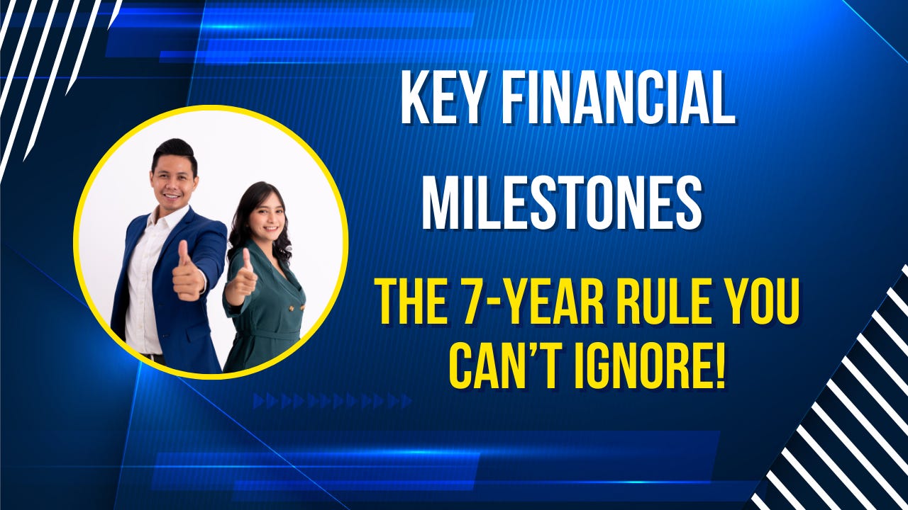 Key Financial Milestones: The 7-Year Rule You Can't Ignore!