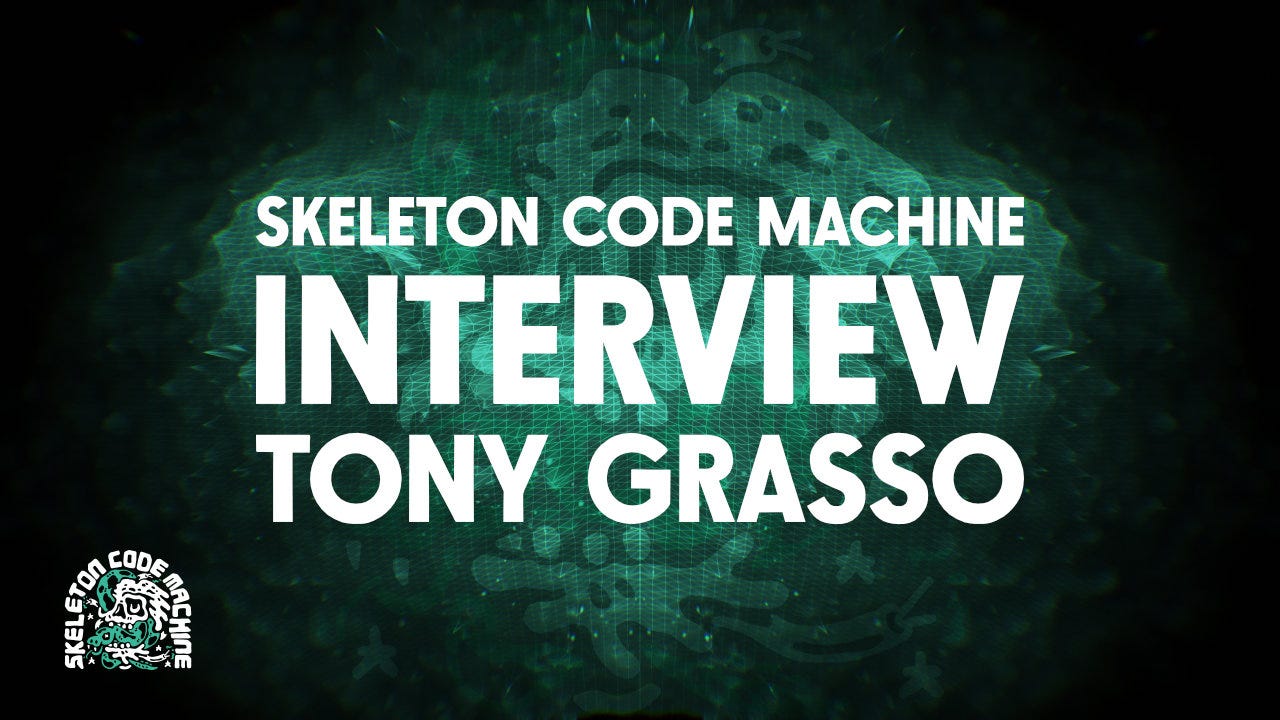 Interview: Tony Grasso (Part 2) - Skeleton Code Machine