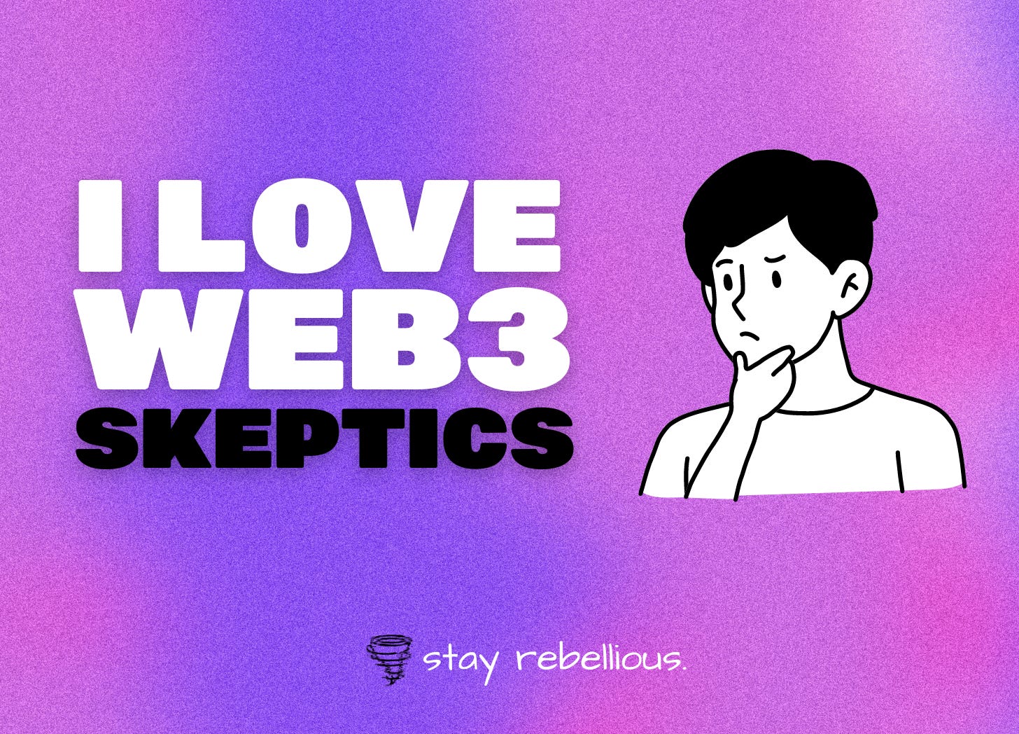 I Love Web3 Skeptics - by Nick ⚡️ - Stay Rebellious
