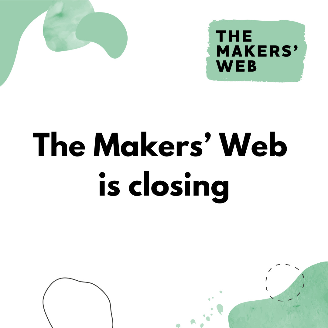 The Makers' Web is closing - by Betty - The Makers' Web