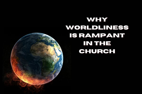 Why worldliness is rampant in the church
