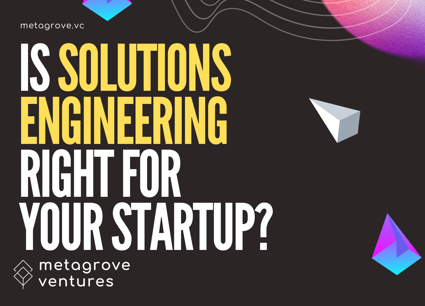 Why You Might Need a Solutions Engineering Team