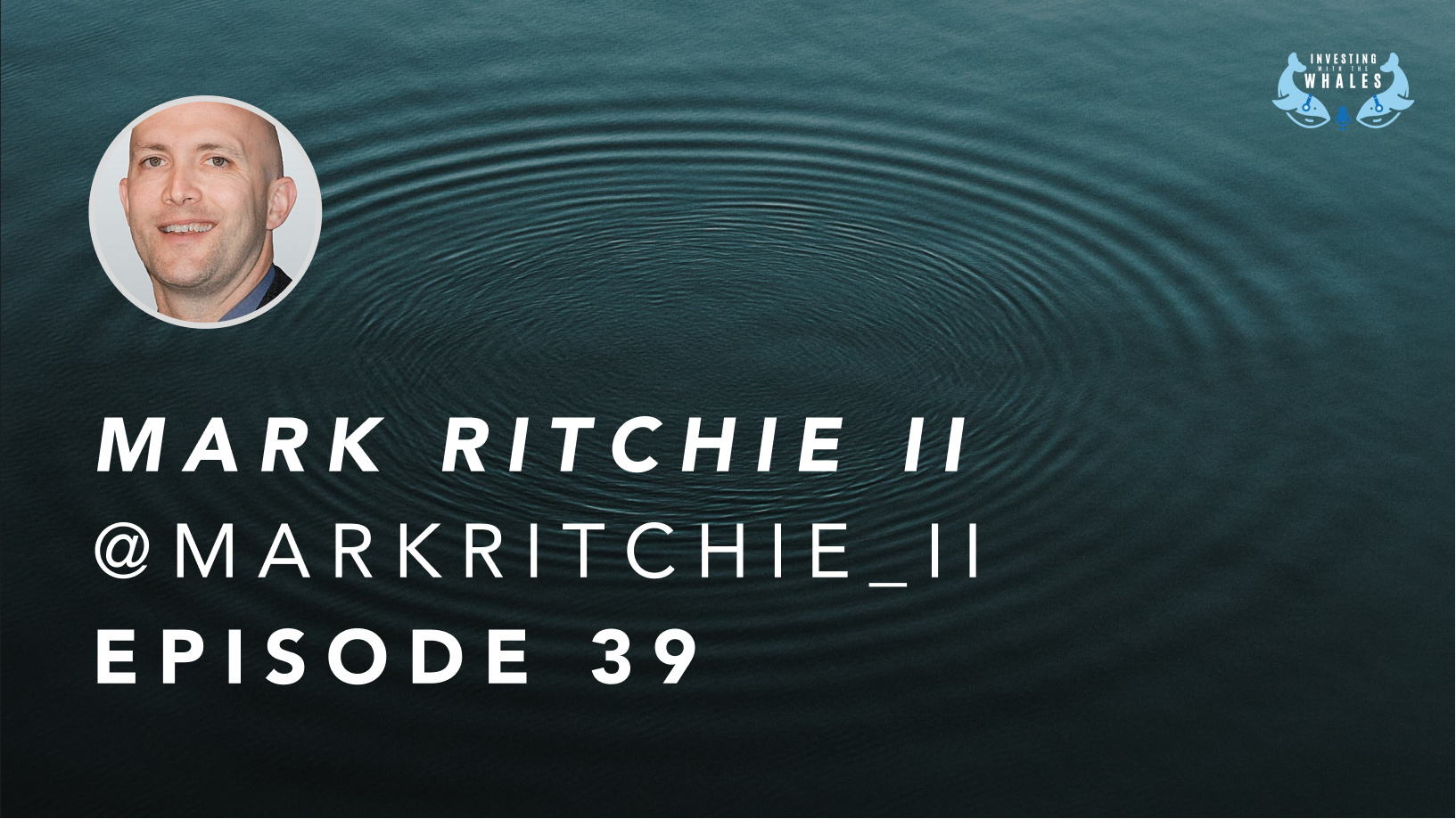 Investing With The Whales | Episode 39 | Interview with Mark Ritchie II