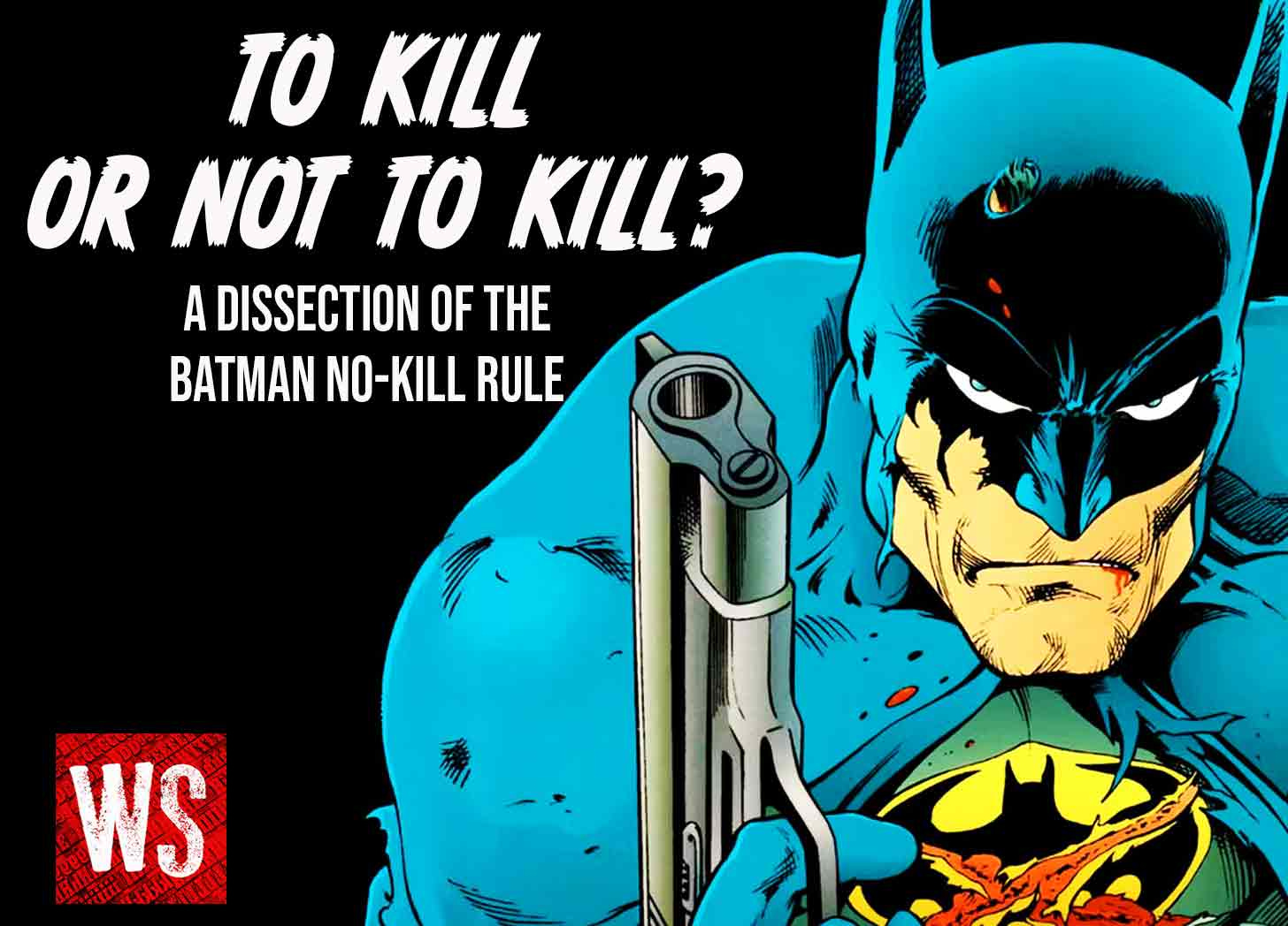 To Kill Or Not To Kill: A Dissection of the Batman "No-Kill" Rule