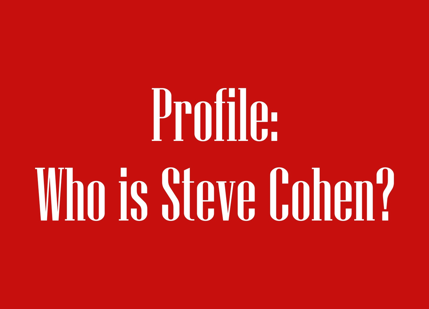 Profile: Who is Steve Cohen - Wall St Reds Substack