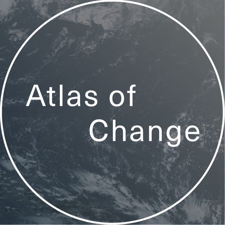 Atlas of Change | Substack