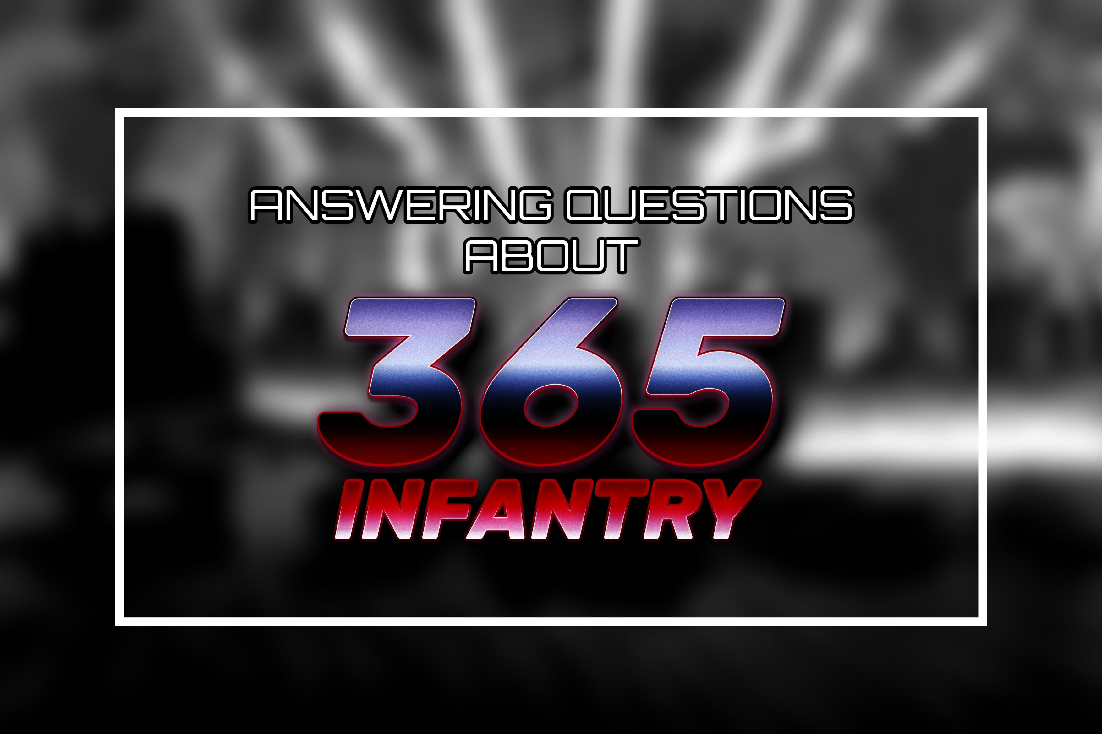 Why Wolves? Answering Questions About 365 Infantry