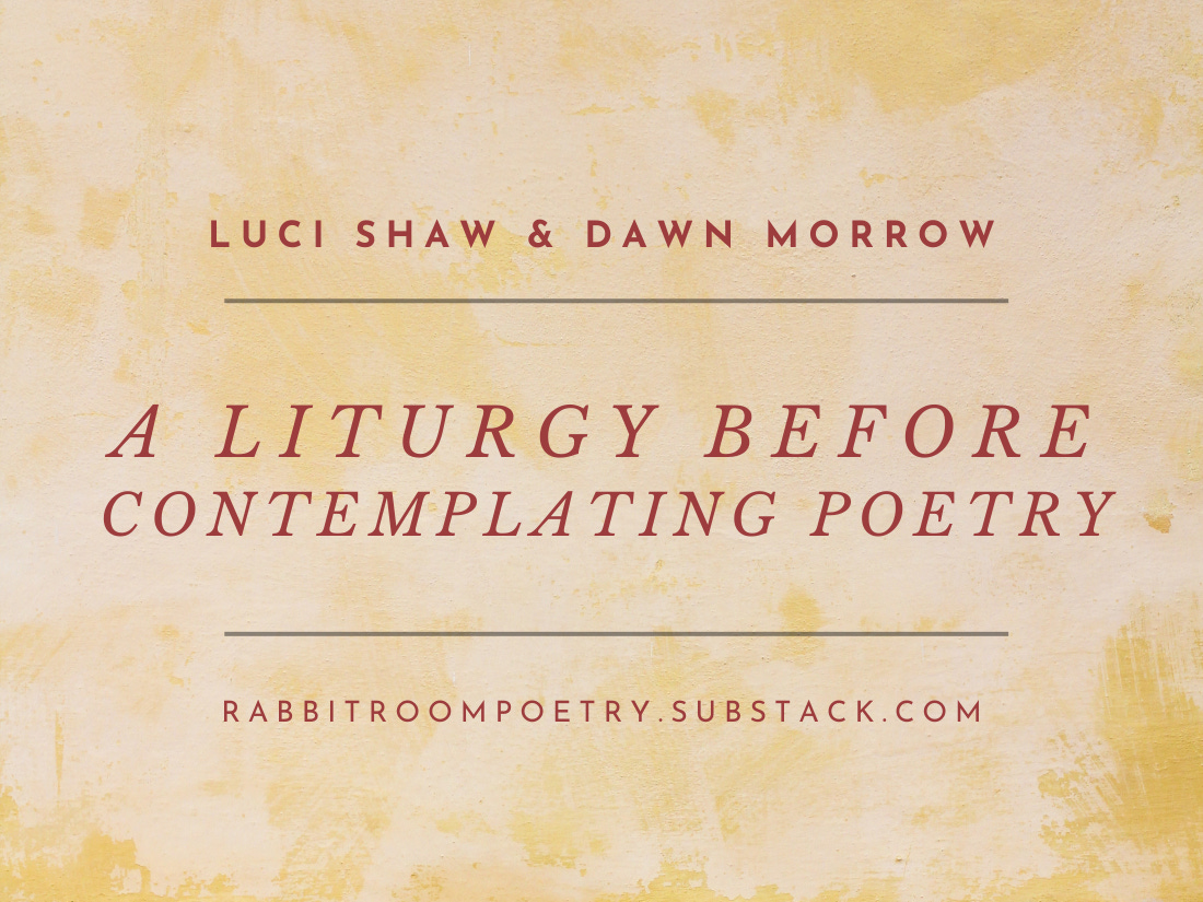 A Liturgy Before Contemplating Poetry—Dawn Morrow and Luci Shaw