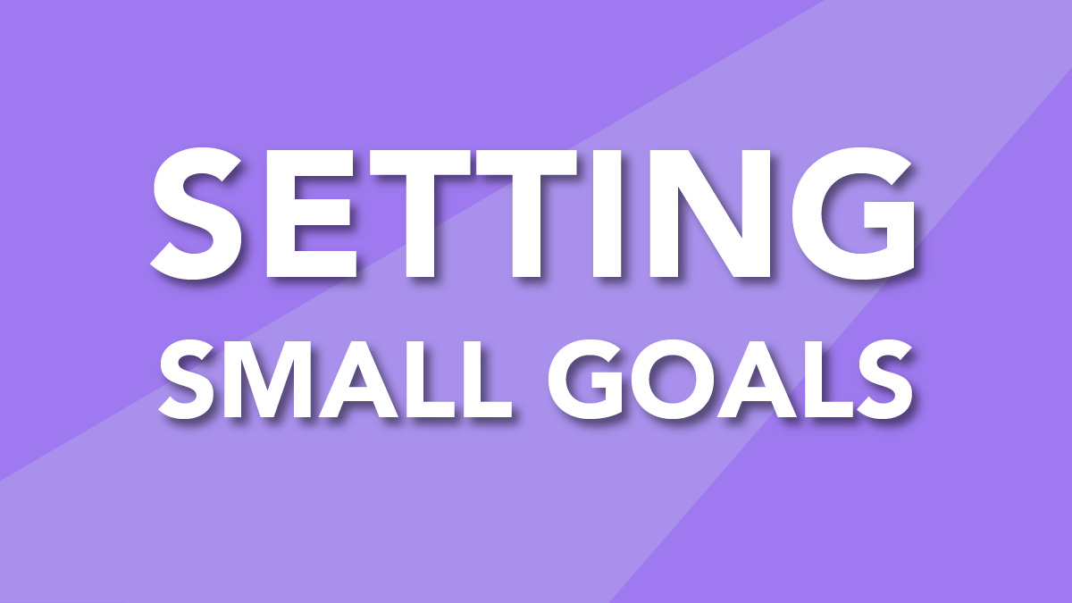 Setting Small Goals - by Chunky 🏹