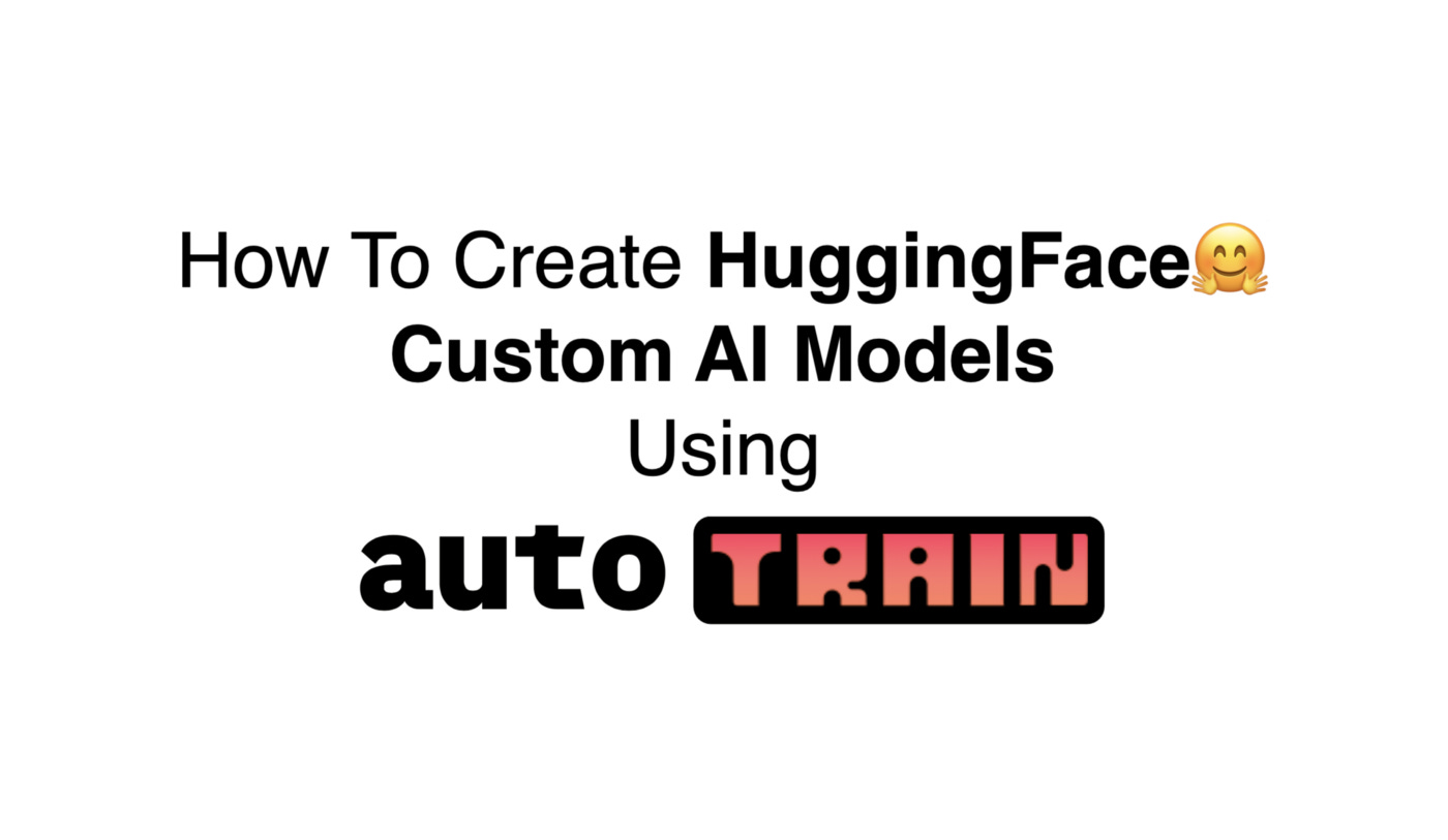 How To Create Huggingface🤗 Custom Ai Models Using Autotrain
