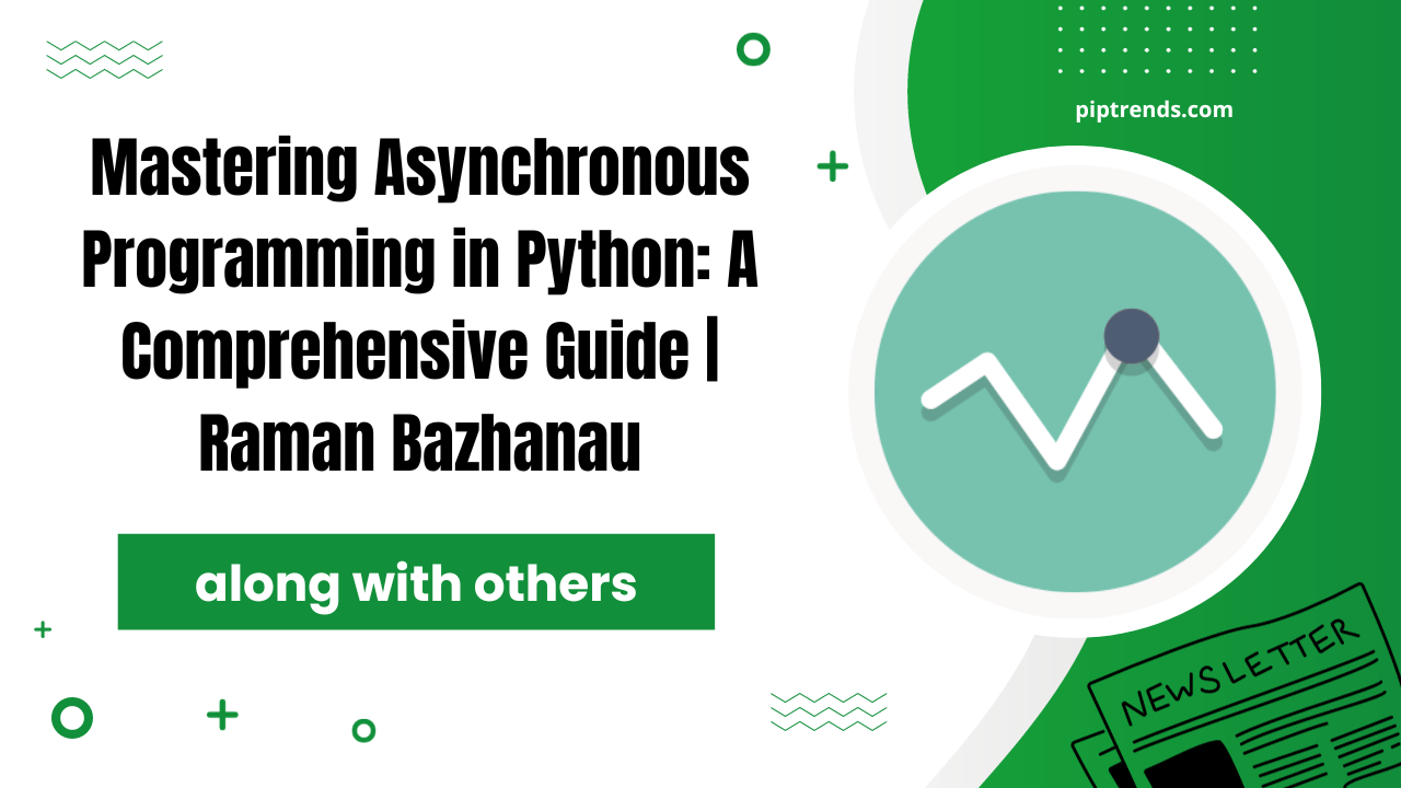Mastering Asynchronous Programming in Python: A Comprehensive Guide ... Mastering Asynchronous Programming in Python: A Comprehensive Guide ...