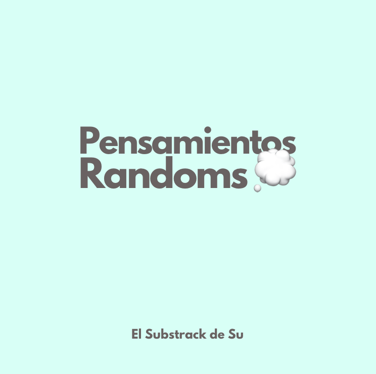 Pensamiento random #1 - El Substack de Su