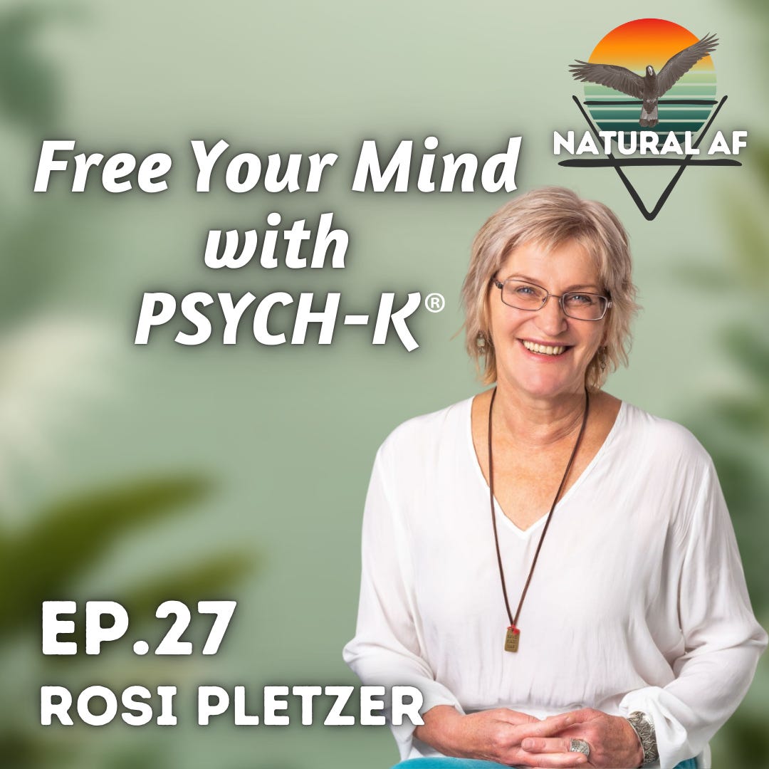 Ep. 27: Rosi Pletzer | Free Your Mind with PSYCH-K®