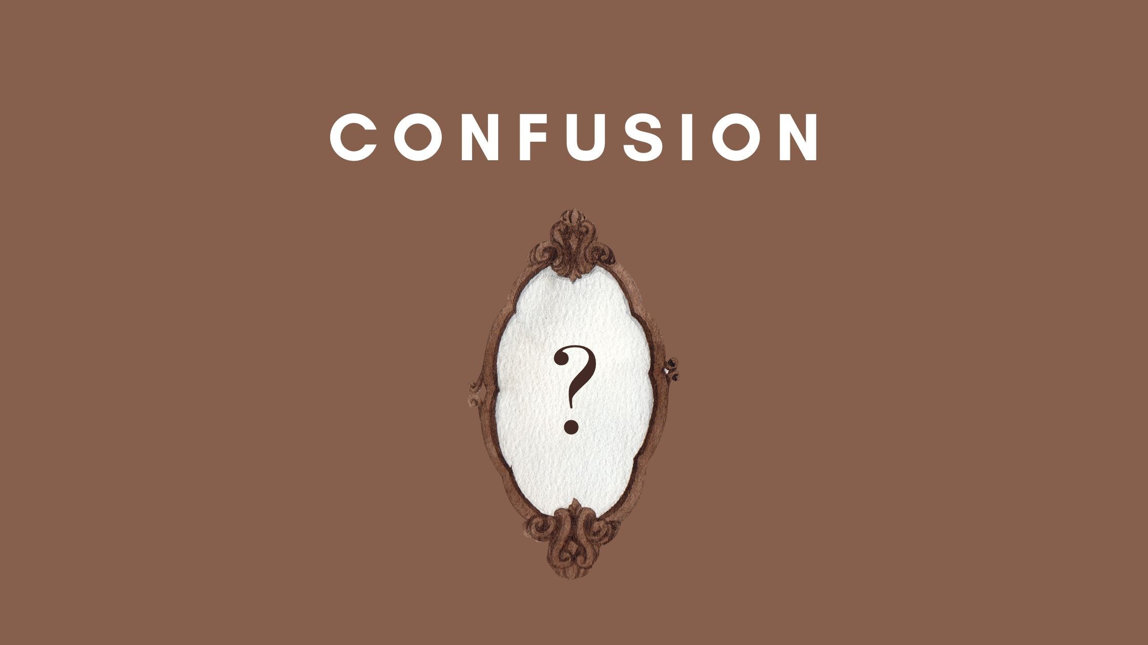 How To Navigate Confusion - An Extended Essay
