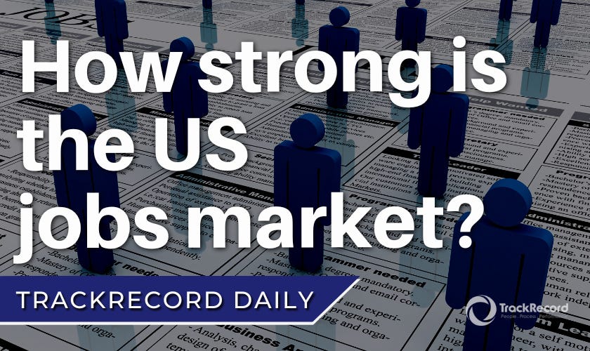 How strong is the US jobs market? - by TrackRecord Trading