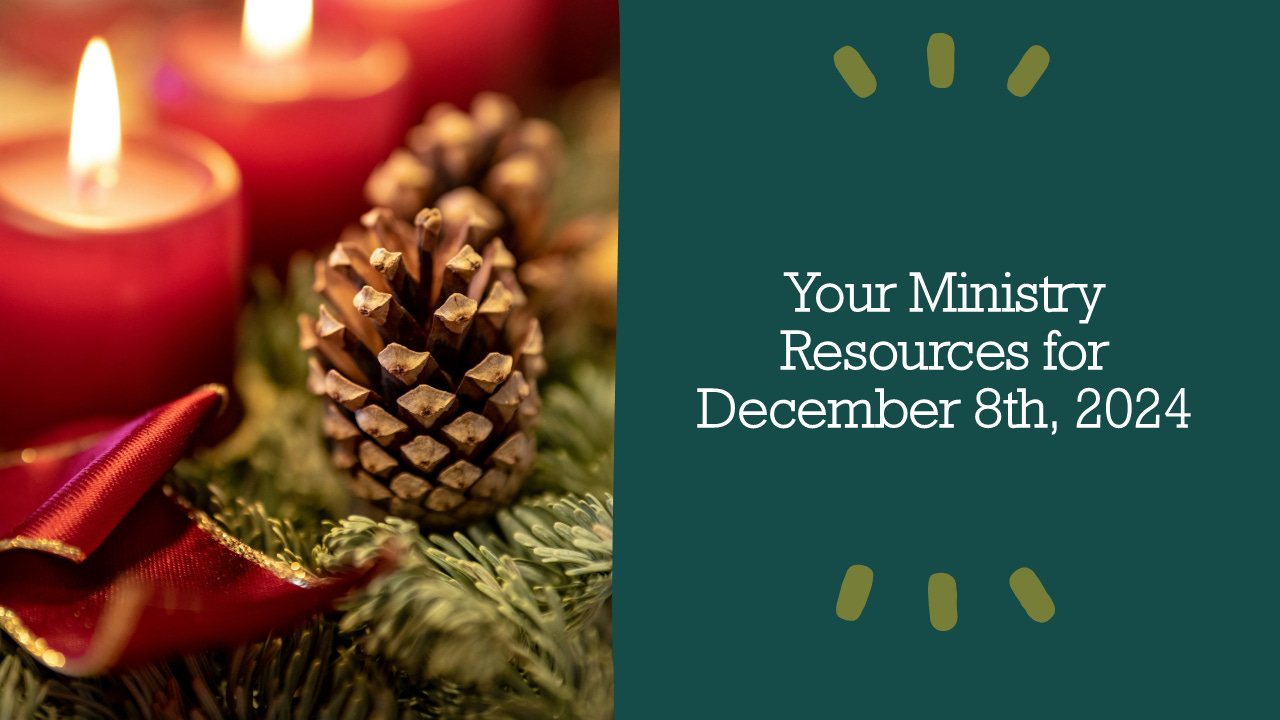 December 8th, Sermon & Ministry Resources - Lectionary Link
