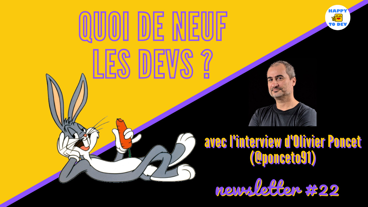 Quoi de neuf les devs ? Numéro 22 - by HappyToDev
