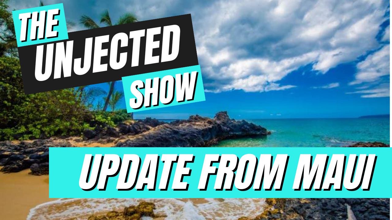 The Unjected Show #031 | Update From Maui | 8pm EST on Rumble