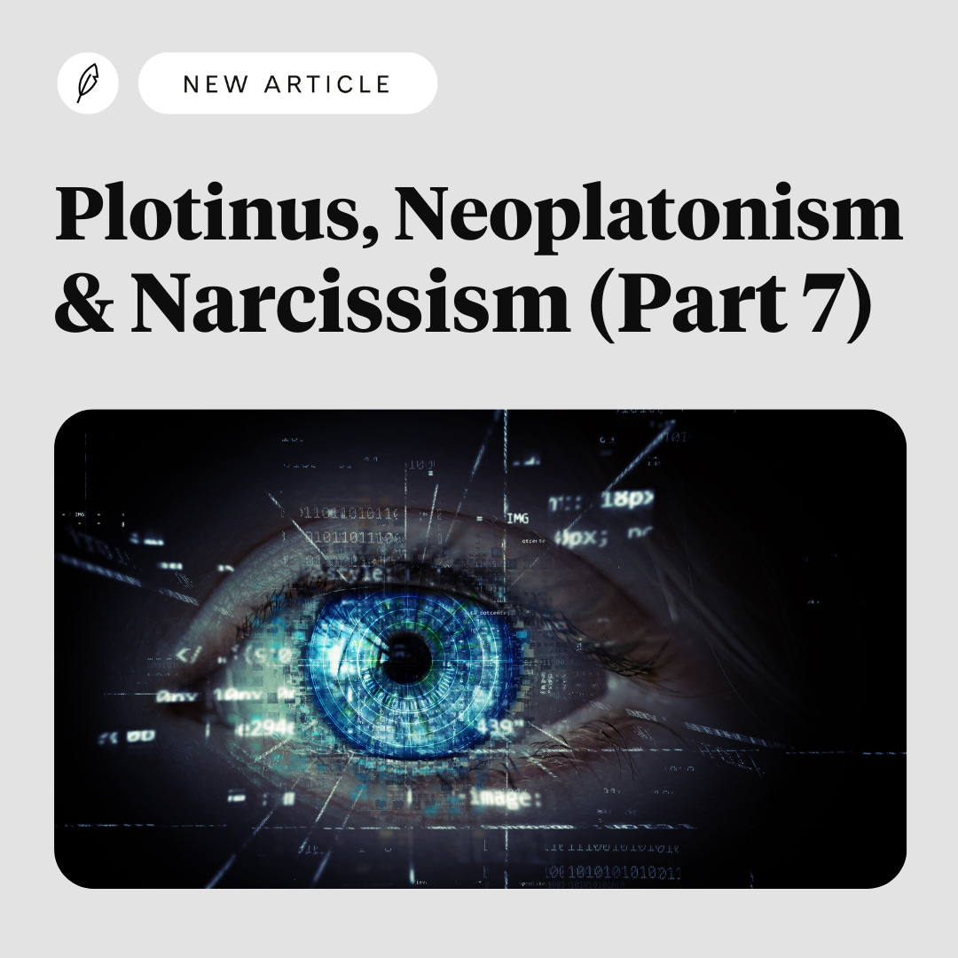 Essay: Plotinus, Neo-Platonism & Beyond Narcissism (Part 7)